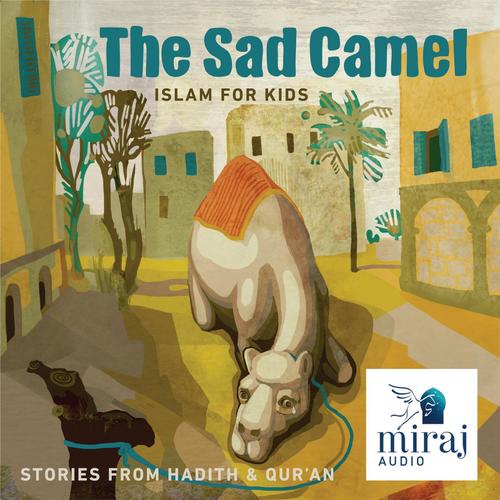 Islam for Kids, the Sad Camel, Stories from Hadith & Qur'an Songs ...