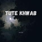 Tute Khwab - Song Download from Tute Khwab @ JioSaavn