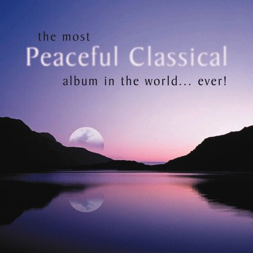The Most Peaceful Classical Album In The World...Ever! Songs Download ...