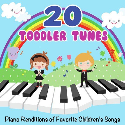 20 Toddler Tunes: Piano Renditions Of Favorite Children's Songs Songs ...
