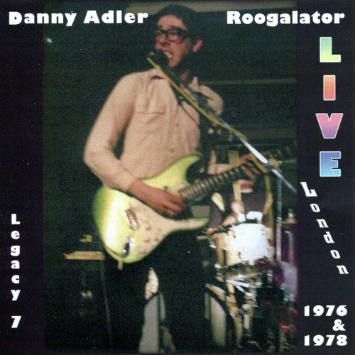 The Danny Adler Legacy Series Vol 7 - Roogalator Live London 1976 ...