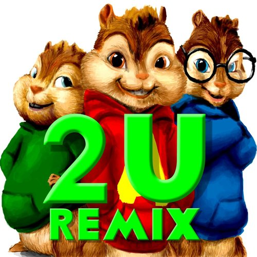 2U (Chipmunks Remix) Songs Download - Free Online Songs @ JioSaavn
