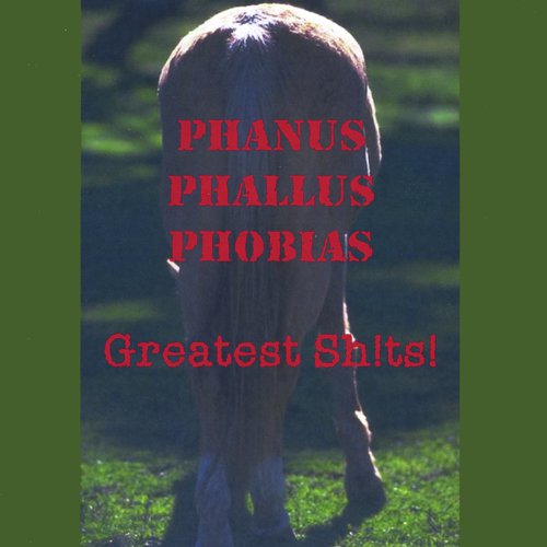 Phanus Phallus Phobias - Greatest Sh!ts! Songs Download - Free Online ...
