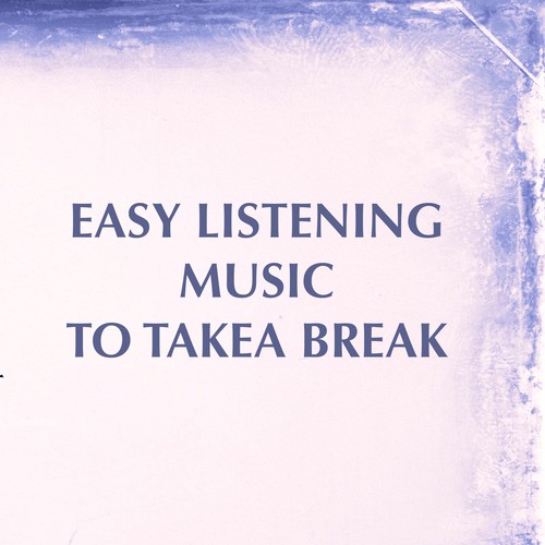Easy Listening Music For Take A Break – Music For Self Care And ...