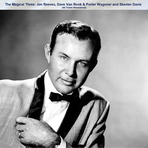 The Magical Three: Jim Reeves, Dave Van Ronk & Porter Wagoner And ...