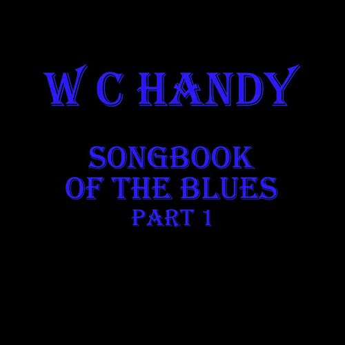 WC Handy - Songbook Of The Blues Pt 1 Songs Download - Free Online ...