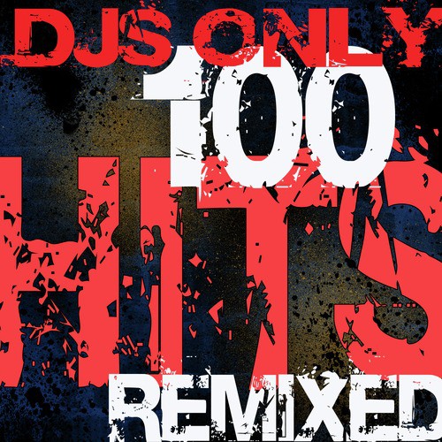 DJs Only – 100 Hits ReMixed Songs Download - Free Online Songs @ JioSaavn