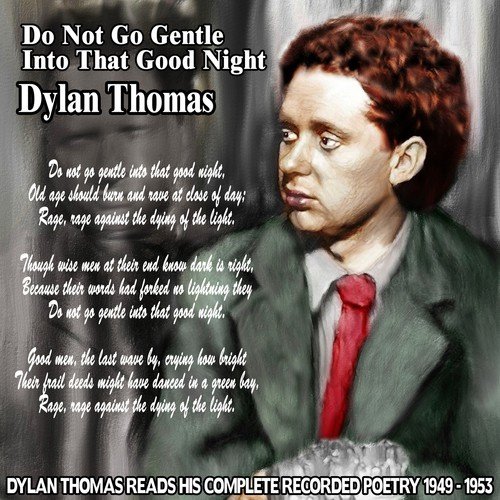 Do Not Go Gentle Into That Good Night : Dylan Thomas Reads His Complete ...