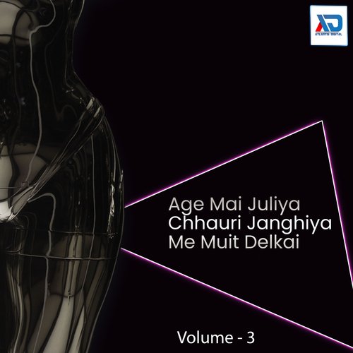 Age Mai Juliya Chhauri Janghiya Me Muit Delkai, Vol. 3 Songs Download ...