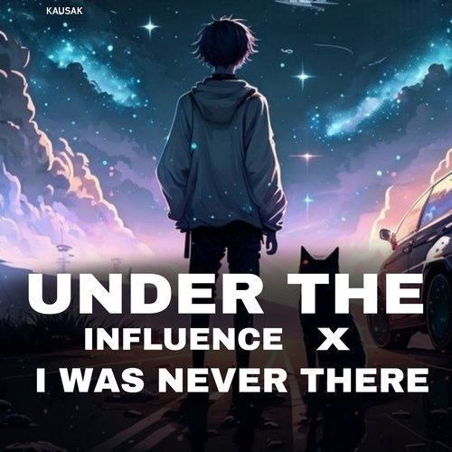 Under The Influence X I Was Never There - Song Download from Under the ...