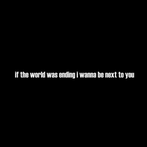 If The World Was Ending I Wanna Be Next To You - Song Download from if ...