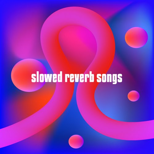 Slowed Reverb Songs Songs Download - Free Online Songs @ JioSaavn