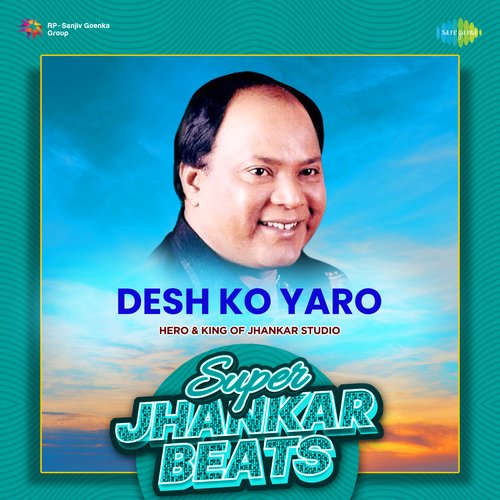 Desh Ko Yaro - Super Jhankar Beats Songs Download - Free Online Songs ...