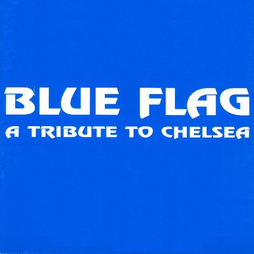Blue Flag: A Tribute To Chelsea Songs Download - Free Online Songs ...