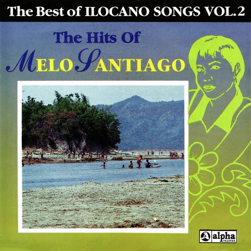 The Best Of Ilocano Songs, Vol. 2 (The Hits Of Melo Santiago) Songs ...