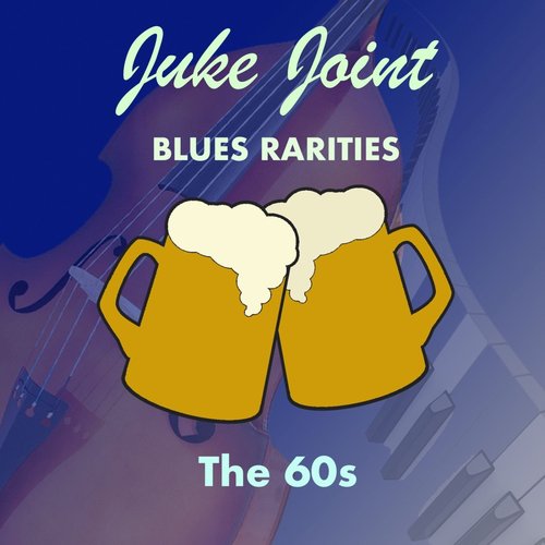 Juke Joint Blues Rarities: The '60s Songs Download - Free Online Songs ...
