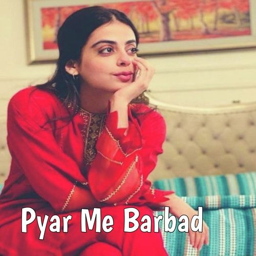 Pyar Me Barbad - Song Download from Pyar Me Barbad @ JioSaavn