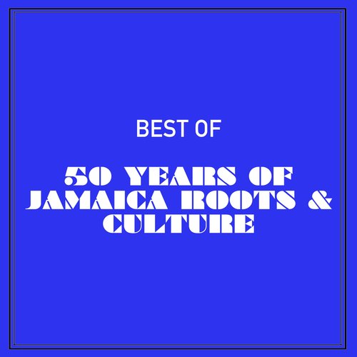 Best Of 50 Years Of Jamaica Roots & Culture Songs Download - Free ...