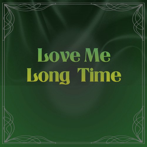 Love Me Long Time Songs Download - Free Online Songs @ JioSaavn
