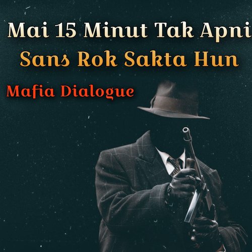 Mai 15 Minut Tak Apni Sans Rok Sakta Hun Mafia Dialogue - Song Download ...