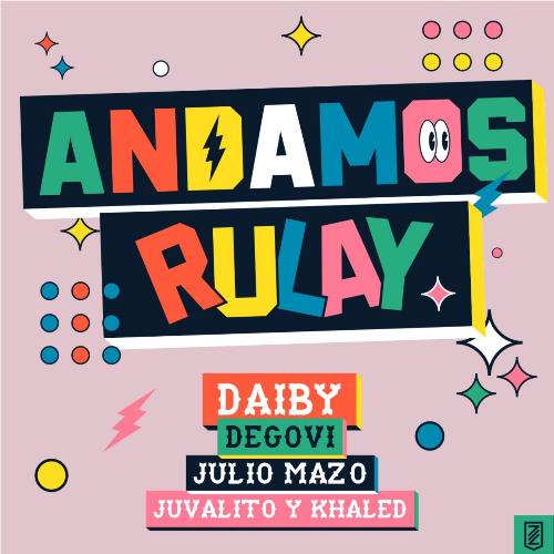 Andamos Rulay (feat. Julio Mazo, Degovi, Juvalito & Khaled) Lyrics ...