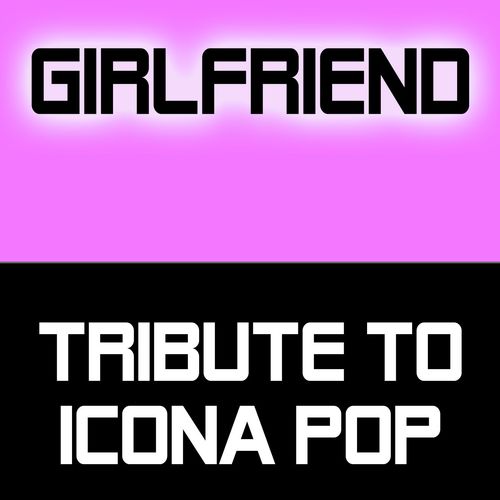 Icona Pop Girlfriend
