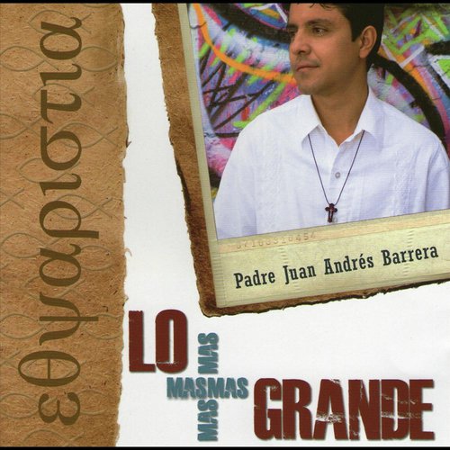 Lo Más Grande Lyrics - Padre Juan Andrés Barrera - Only on JioSaavn
