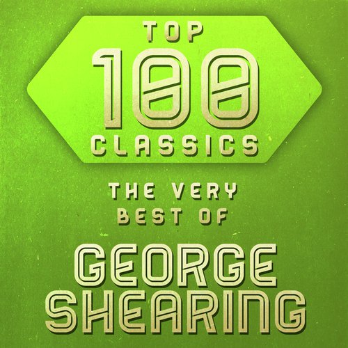 Top 100 Classics - The Very Best Of George Shearing Songs Download ...
