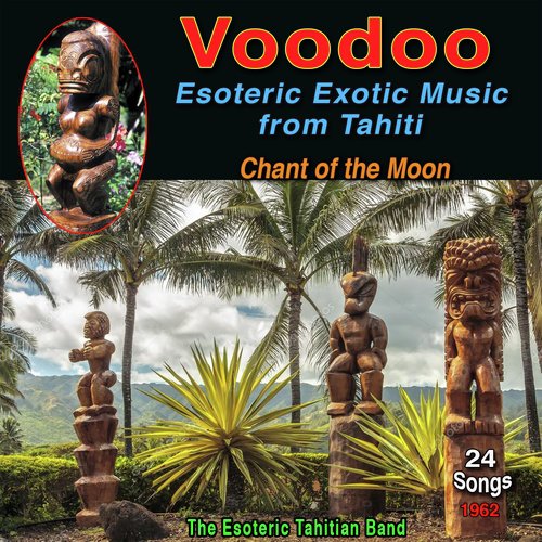 Voodoo: Esoteric Exotic Music From Tahiti (Chant Of The Moon) Songs ...