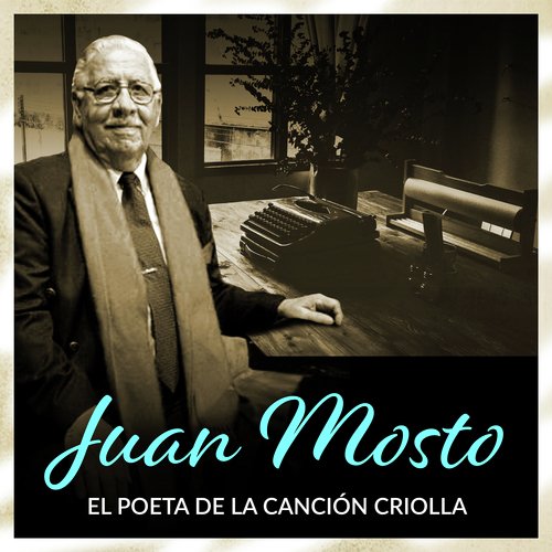 Juan Mosto: El Poeta De La Canción Criolla Songs Download - Free Online ...