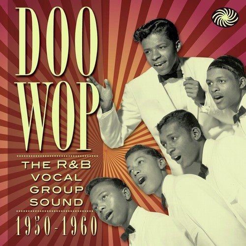 Doo Wop: The R&B Vocal Group Sound 1950 To 1960 Songs Download - Free ...