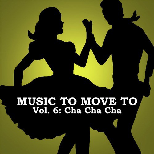 Music To Move To, Vol. 6: Cha Cha Cha Songs Download - Free Online ...