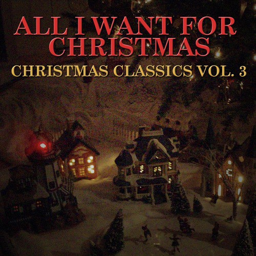 All I Want For Christmas: Christmas Classics, Vol. 3 Songs Download ...