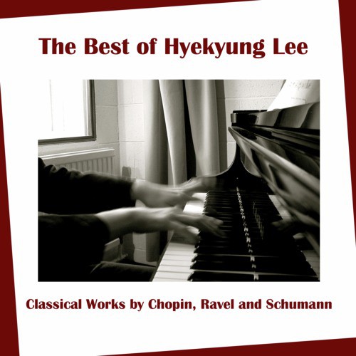 The Best Of Hyekyung Lee: Classical Works By Chopin, Ravel And Schumann ...