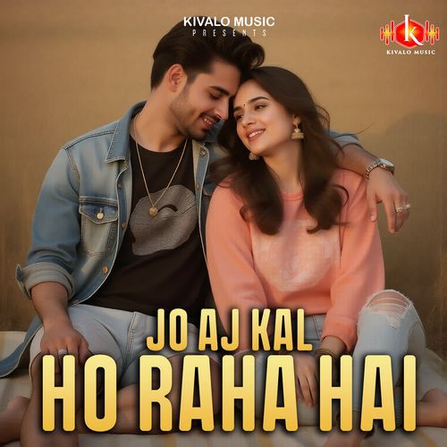 Jo Aj Kal Ho Raha Hai - Song Download from Jo Aj Kal Ho Raha Hai @ JioSaavn