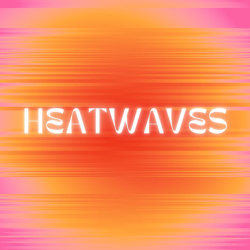 Heat Waves - Song Download from Heatwaves @ JioSaavn