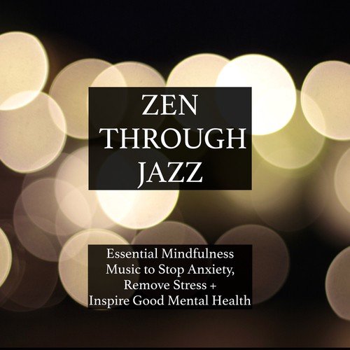 Zen Through Jazz - Essential Mindfulness Chillout Mix To Get You In The ...