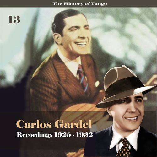 The History Of Tango - Carlos Gardel Volume 13 / Recordings 1925 -1932 ...
