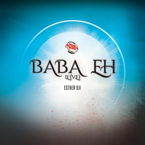 Baba Eh (Live) (Live) Lyrics - ESTHER OJI - Only on JioSaavn
