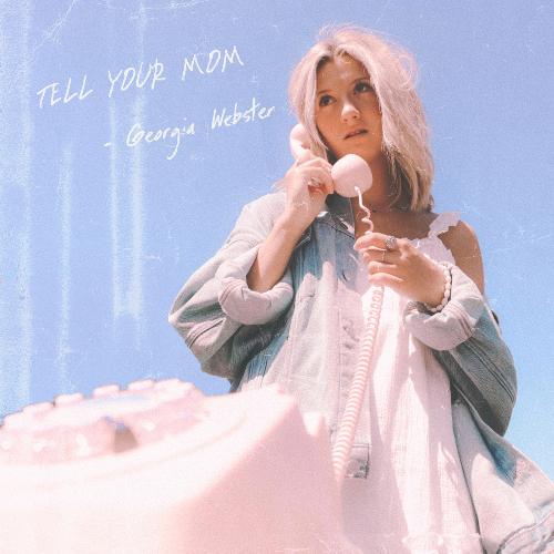 Tell Your Mom Lyrics - Georgia Webster - Only on JioSaavn