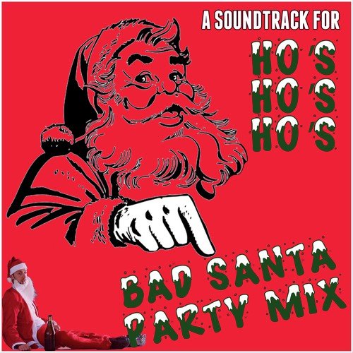 Bad Santa Party Mix: A Soundtrack For Ho's, Ho's, Ho's Songs Download ...