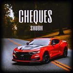 Cheques Shubh - Song Download from Cheques Shubh @ JioSaavn