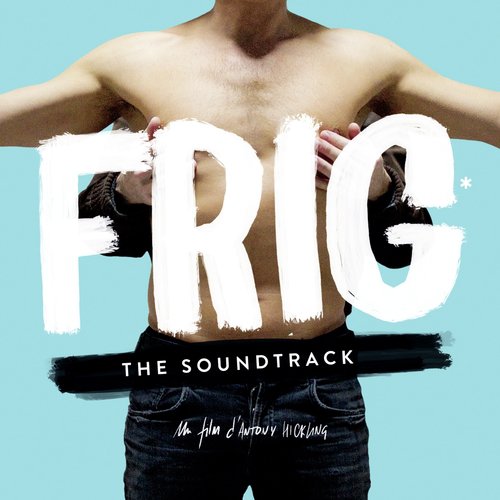 Frig - The Soundtrack (Bande Originale Du Film D’Antony Hickling) Songs ...