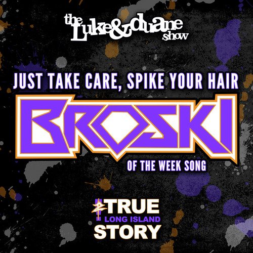 Just Take Care, Spike Your Hair (Broski Of The Week Song) [Z True Long ...