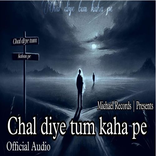Chal Diye Tum Kaha Pe - Song Download from Chal Diye Tum Kaha Pe @ JioSaavn