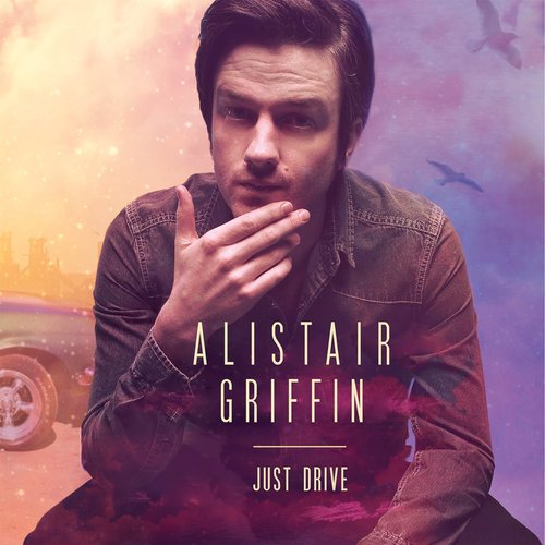 Just Drive Lyrics - Alistair Griffin - Only on JioSaavn