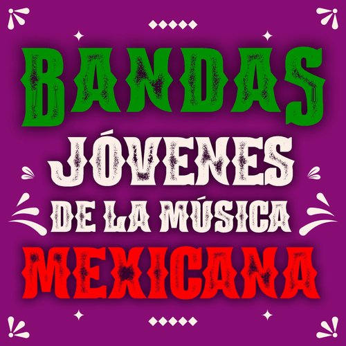 BANDAS JÓVENES DE LA MÚSICA MEXICANA Songs Download - Free Online Songs @ JioSaavn