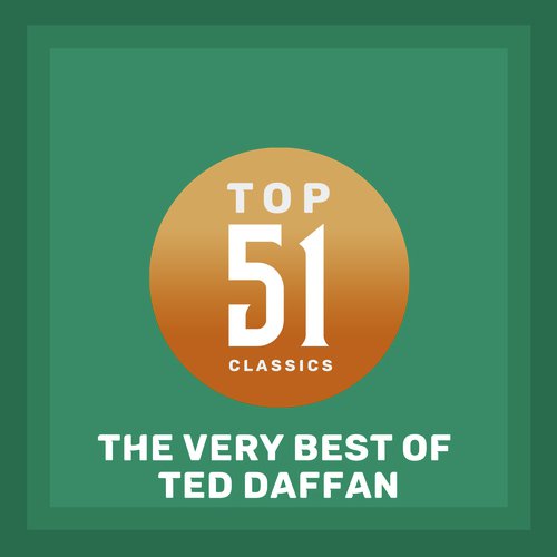Top 51 Classics - The Very Best Of Ted Daffan Songs Download - Free ...
