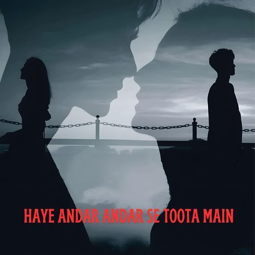 Haye Andar Andar Se Toota Main - Song Download from Haye Andar Andar Se ...