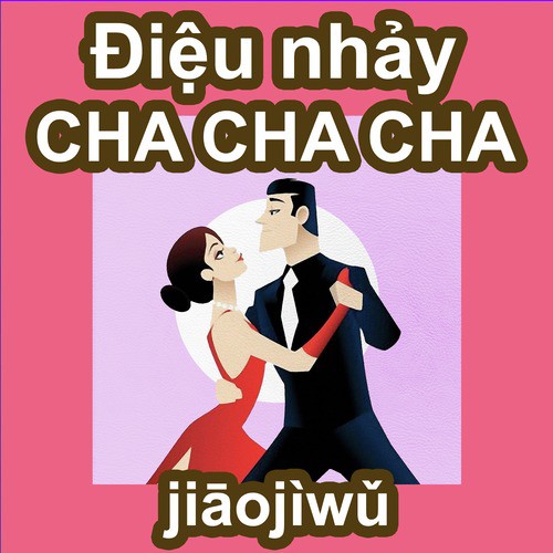 Điệu Nhảy Cha Cha Cha - Jiāojìwǔ - Học Nhảy điệu Cha Cha Cha Songs ...